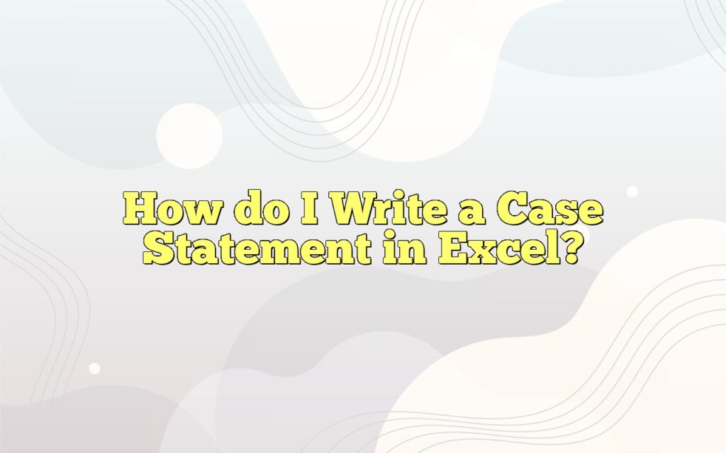 How Do I Write A Case Statement In Excel?
