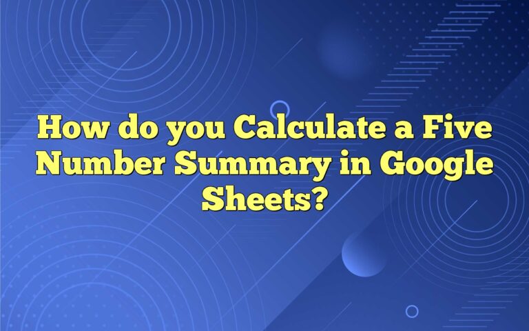 How Do You Calculate A Five Number Summary In Google Sheets?