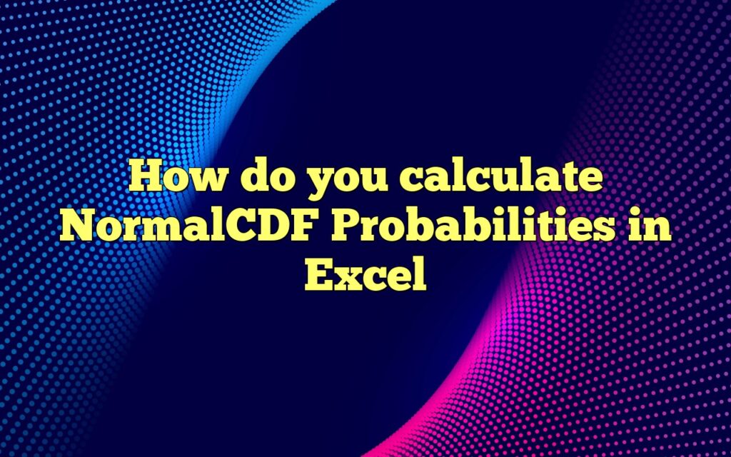 How Do You Calculate NormalCDF Probabilities In Excel
