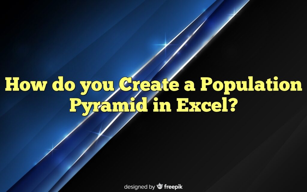How Do You Create A Population Pyramid In Excel?