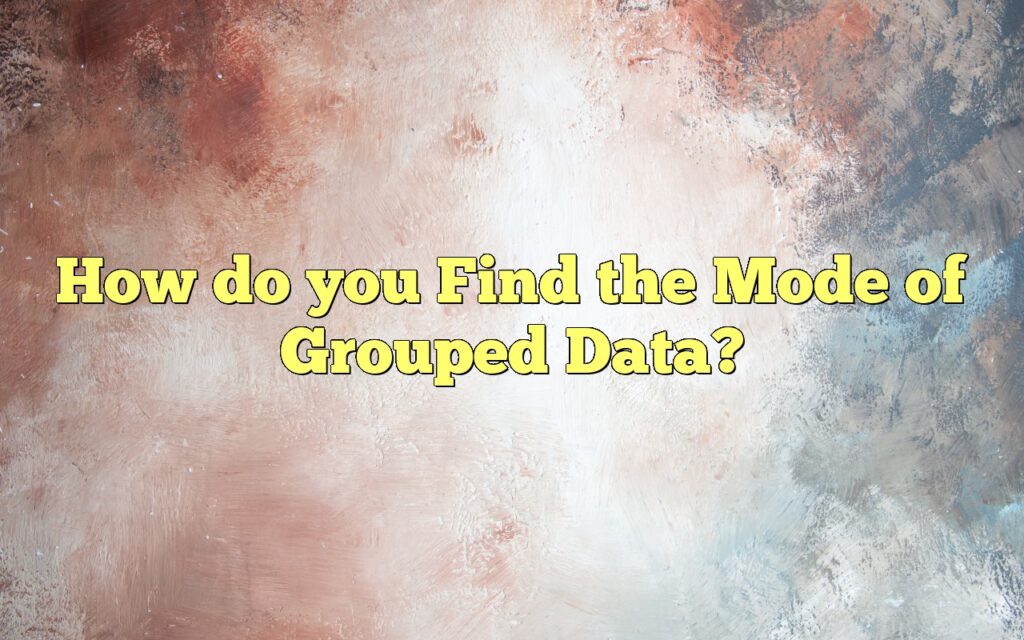 How Do You Find The Mode Of Grouped Data?