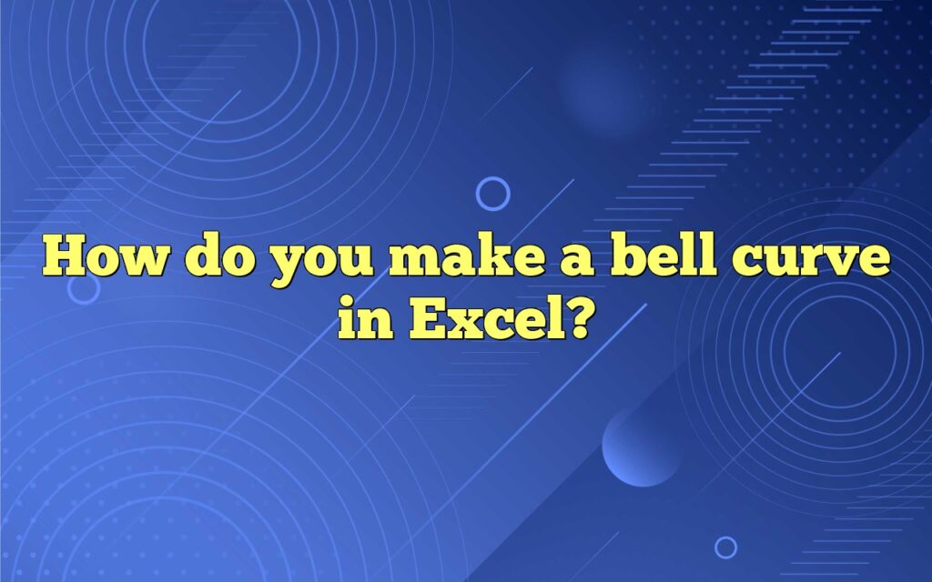 How Do You Make A Bell Curve In Excel?