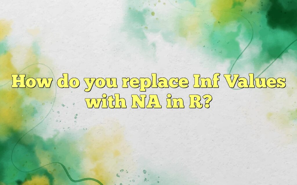 How Do You Replace Inf Values With NA In R?