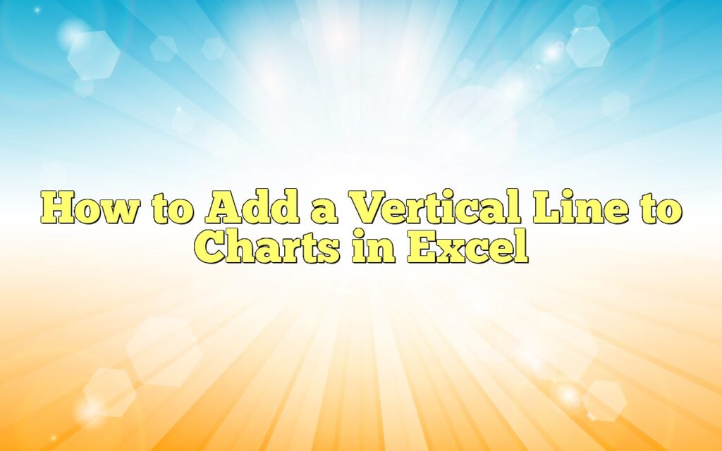 How To Add A Vertical Line To Charts In Excel