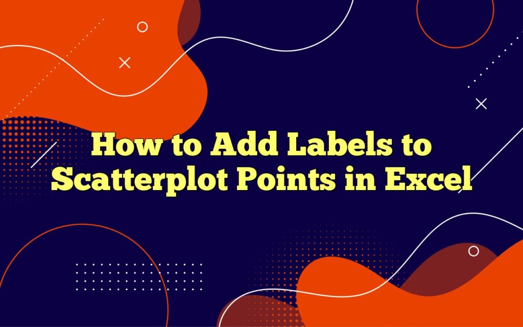 How To Add Labels To Scatterplot Points In Excel
