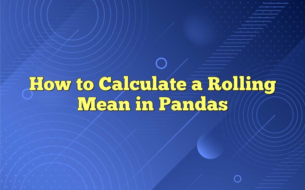 How To Calculate A Rolling Mean In Pandas