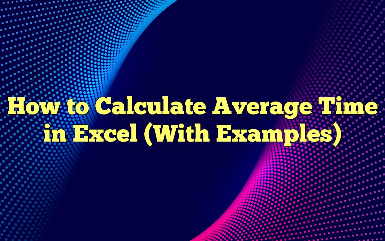 How To Calculate Average Time In Excel With Examples 