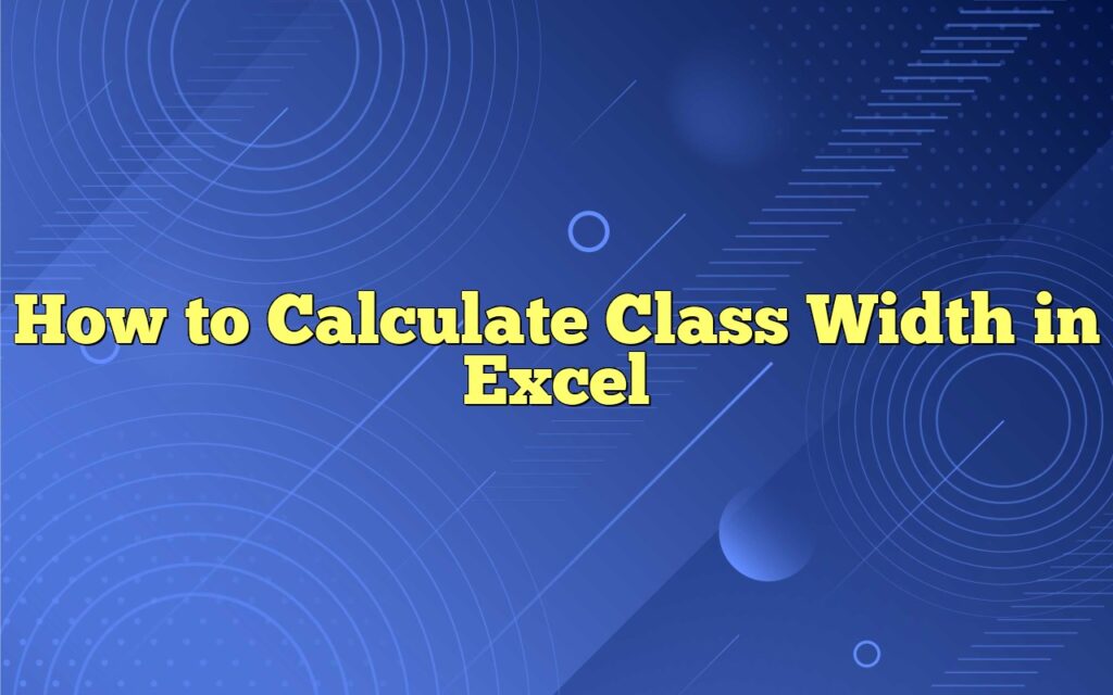 How To Calculate Class Width In Excel