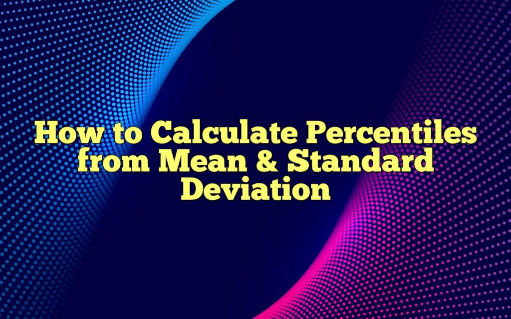 How To Calculate Percentiles From Mean & Standard Deviation