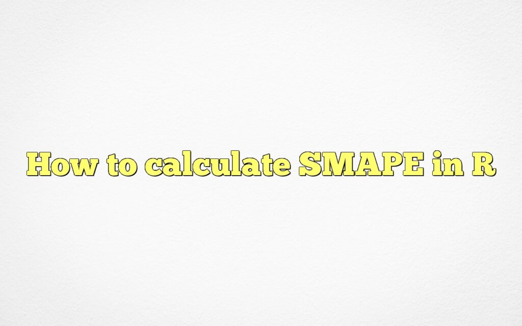 How To Easily Calculate SMAPE In R Using The Forecast Package