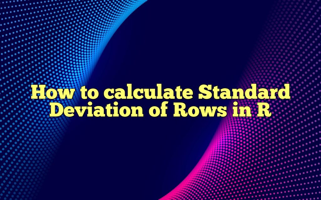How To Calculate Standard Deviation Of Rows In R