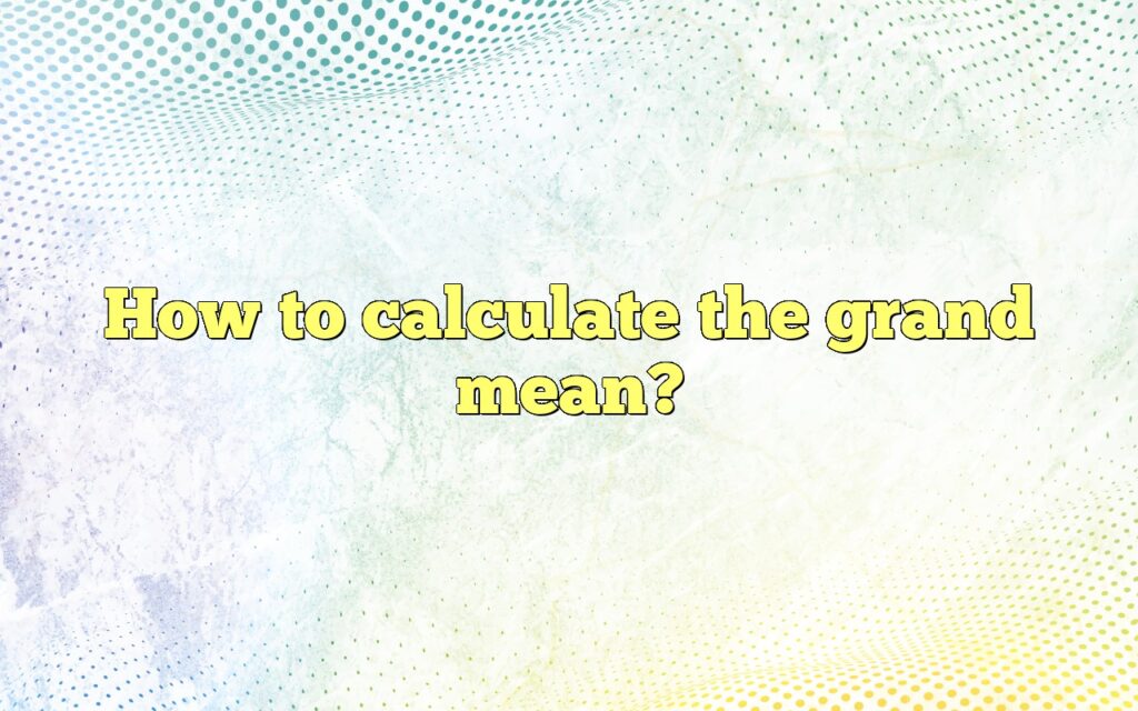 How To Calculate The Grand Mean?