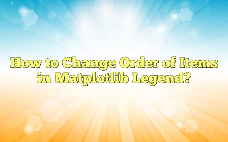 How To Change Order Of Items In Matplotlib Legend?