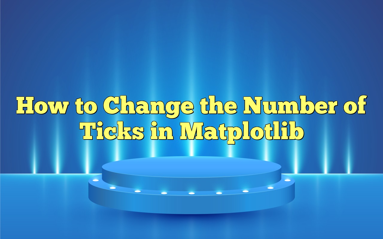 How To Change The Number Of Ticks In Matplotlib