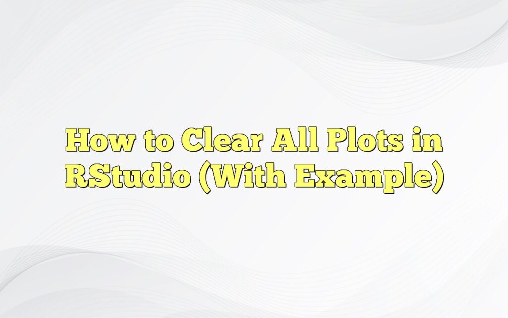 How To Clear All Plots In RStudio (With Example)