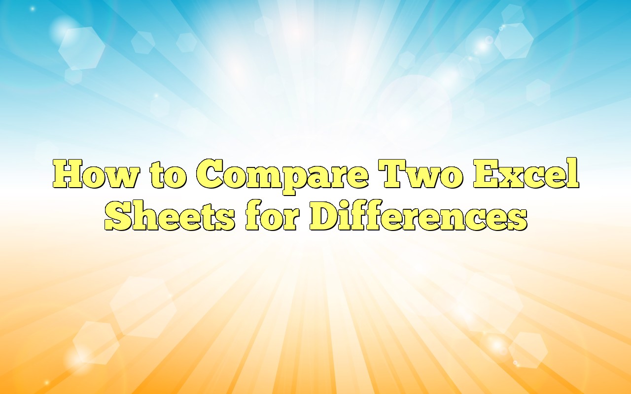 How To Compare Two Excel Sheets For Differences
