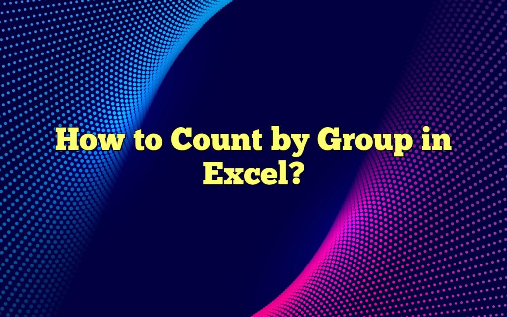 How To Count By Group In Excel?