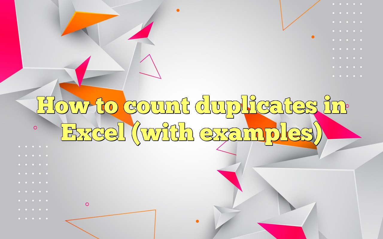 How To Count Duplicates In Excel with Examples 