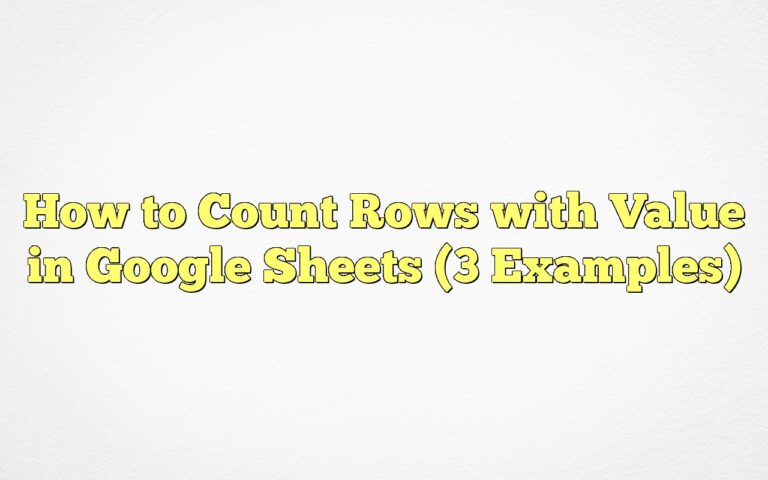 How To Count Rows With Value In Google Sheets (3 Examples)