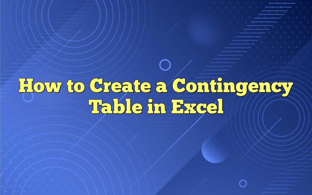 How To Create A Contingency Table In Excel