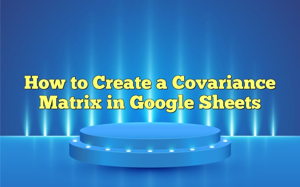 How To Create A Covariance Matrix In Google Sheets