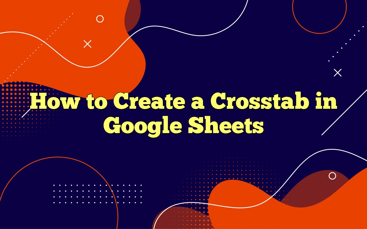 How To Create A Crosstab In Google Sheets