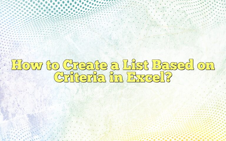 How To Create A List Based On Criteria In Excel?