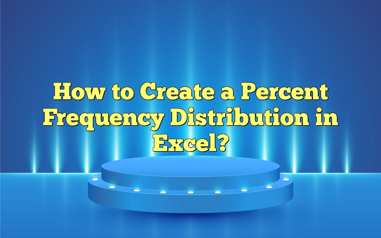 How To Create A Percent Frequency Distribution In Excel 