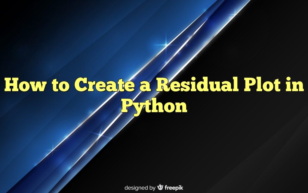 How To Create A Residual Plot In Python