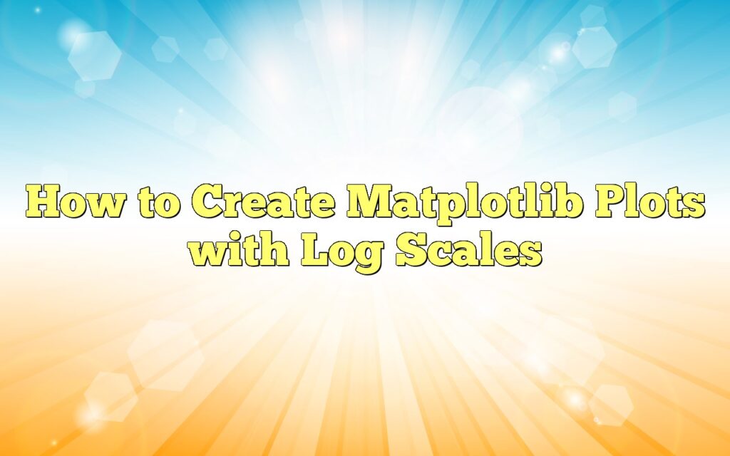 How To Create Matplotlib Plots With Log Scales How To Create Matplotlib Plots With Log Scales