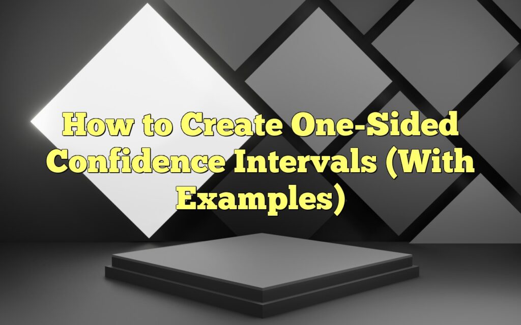 How To Create One-Sided Confidence Intervals (With Examples)