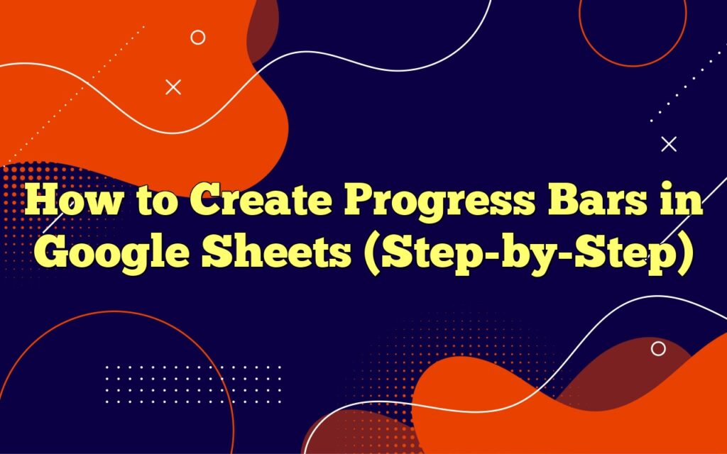 How To Create Progress Bars In Google Sheets (Step-by-Step)