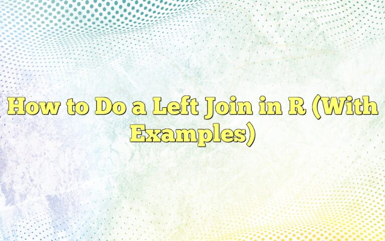 How To Do A Left Join In R (With Examples)