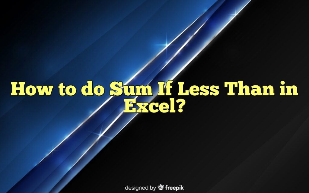 How To Do Sum If Less Than In Excel