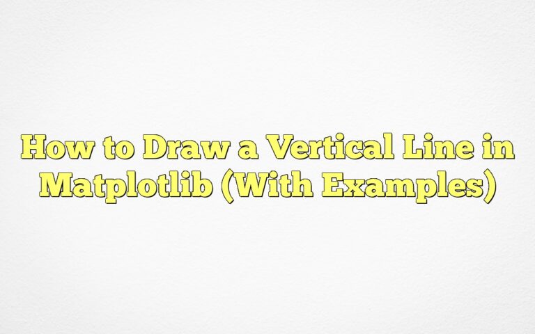 How To Draw A Vertical Line In Matplotlib (With Examples)