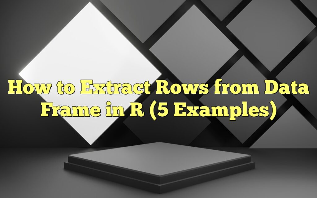 How To Extract Rows From Data Frame In R (5 Examples) How To Extract Rows From Data Frame In R (5 Examples)