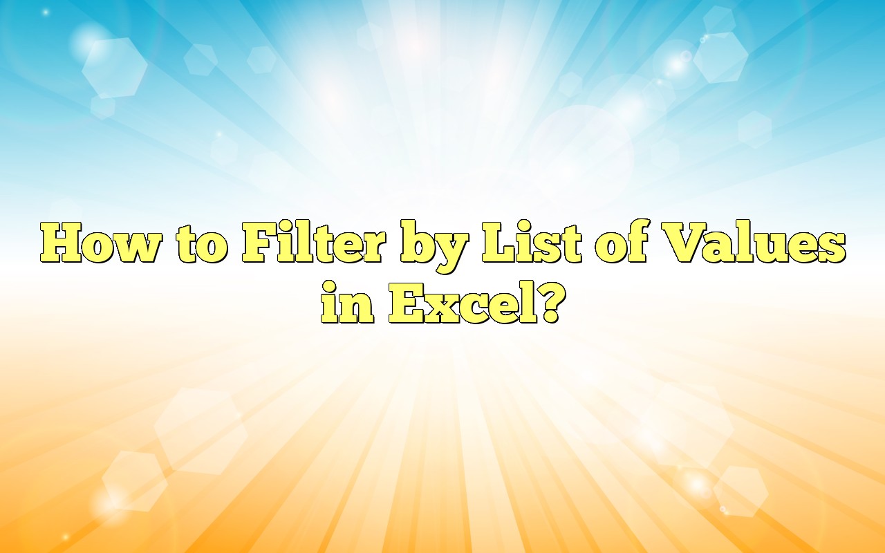 How To Filter By List Of Values In Excel 