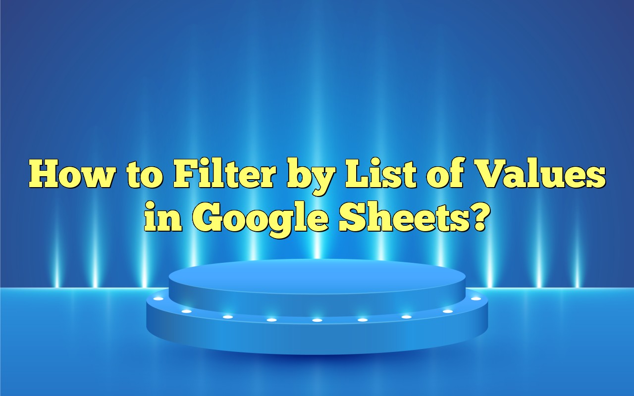 How To Filter By List Of Values In Google Sheets 