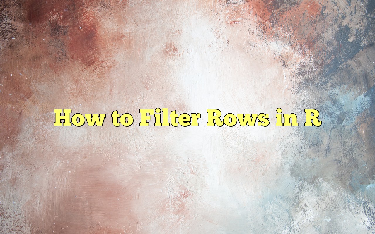 How To Filter Rows In R