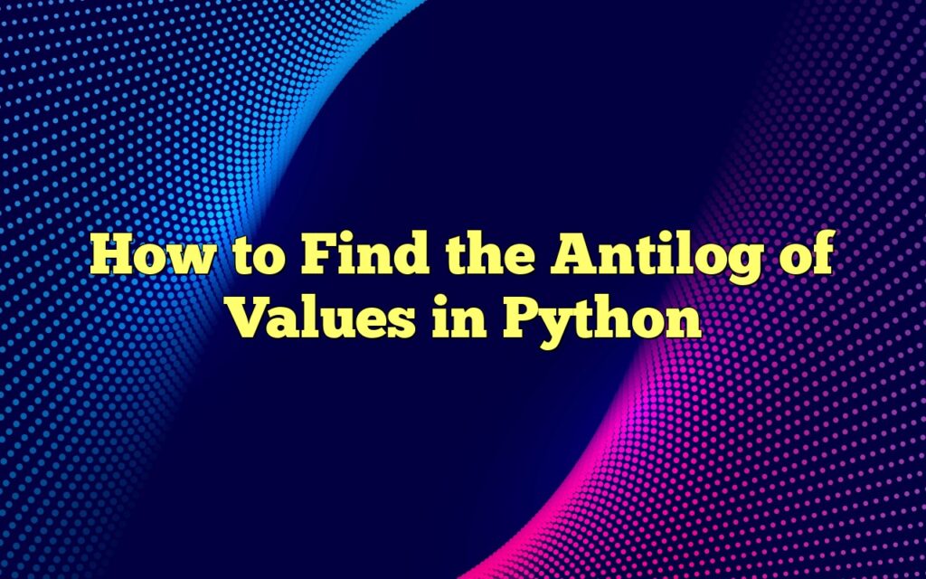 How To Calculate Antilogarithms In Python Using The Math Module