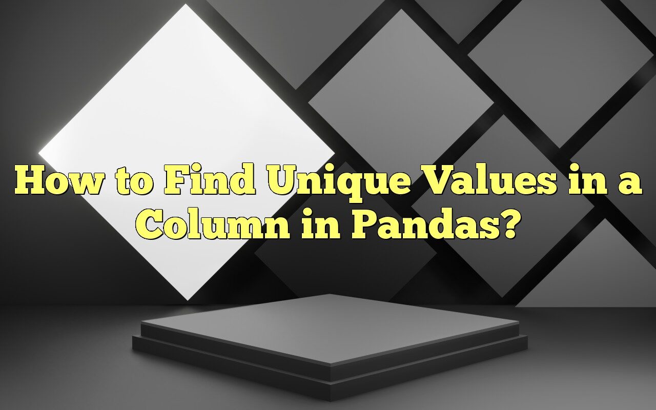How To Find Unique Values In A Column In Pandas how-to-find-unique-values-in-a-column-in-pandas