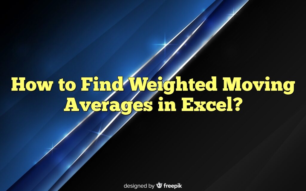 How To Find Weighted Moving Averages In Excel?