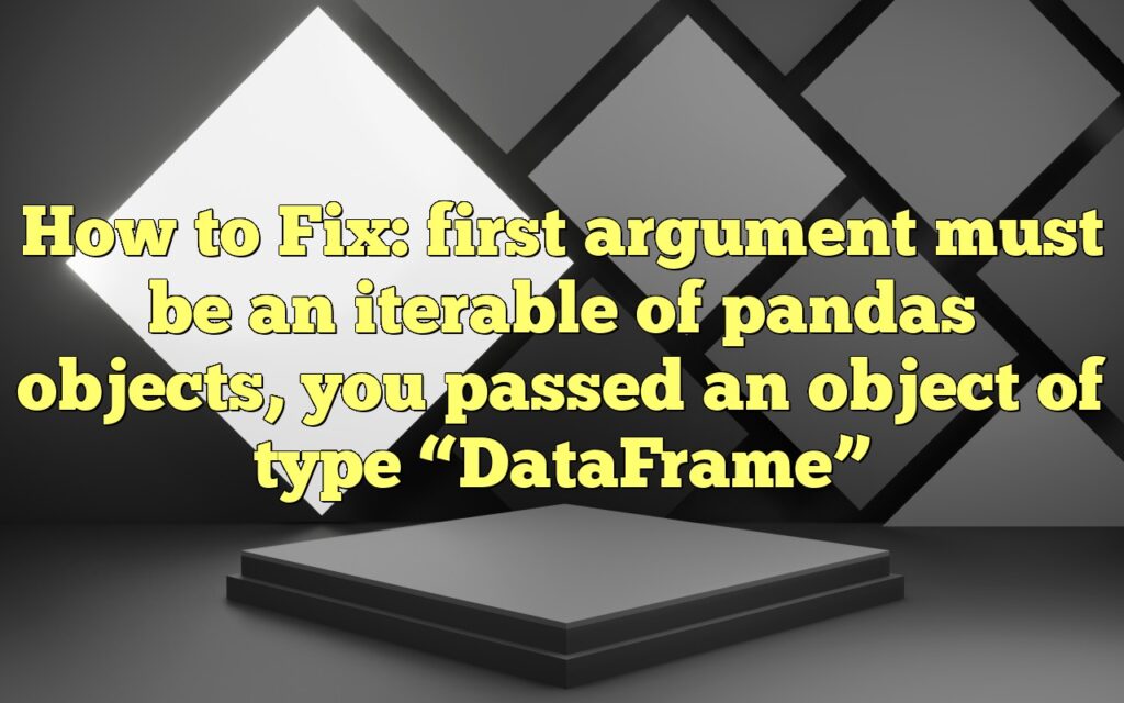 How To Fix First Argument Must Be An Iterable Of Pandas Objects You