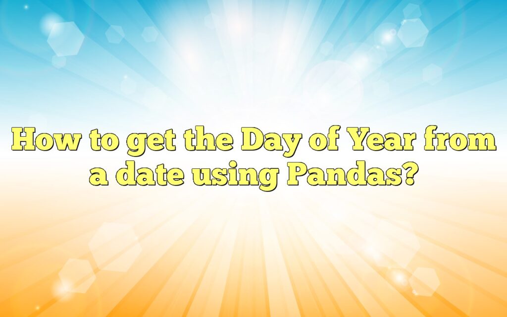 How To Get The Day Of Year From A Date Using Pandas?