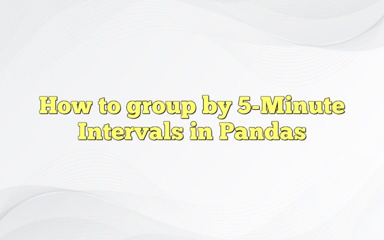 How To Group By 5-Minute Intervals In Pandas