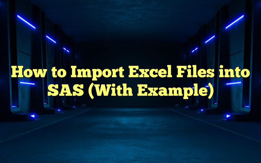 How To Import Excel Files Into SAS (With Example)
