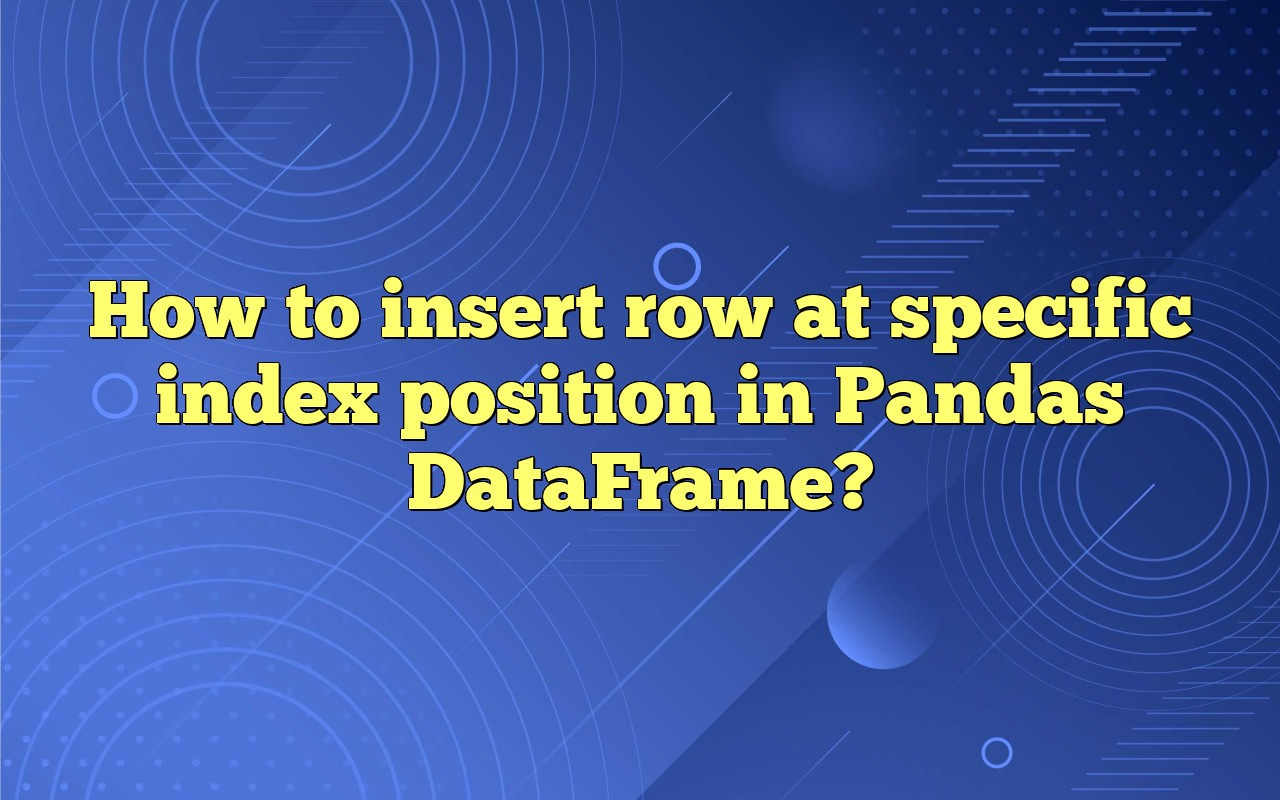How To Insert Row At Specific Index Position In Pandas DataFrame 