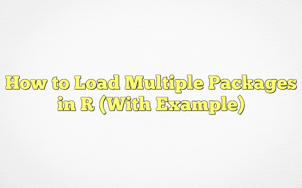 How To Load Multiple Packages In R (With Example)