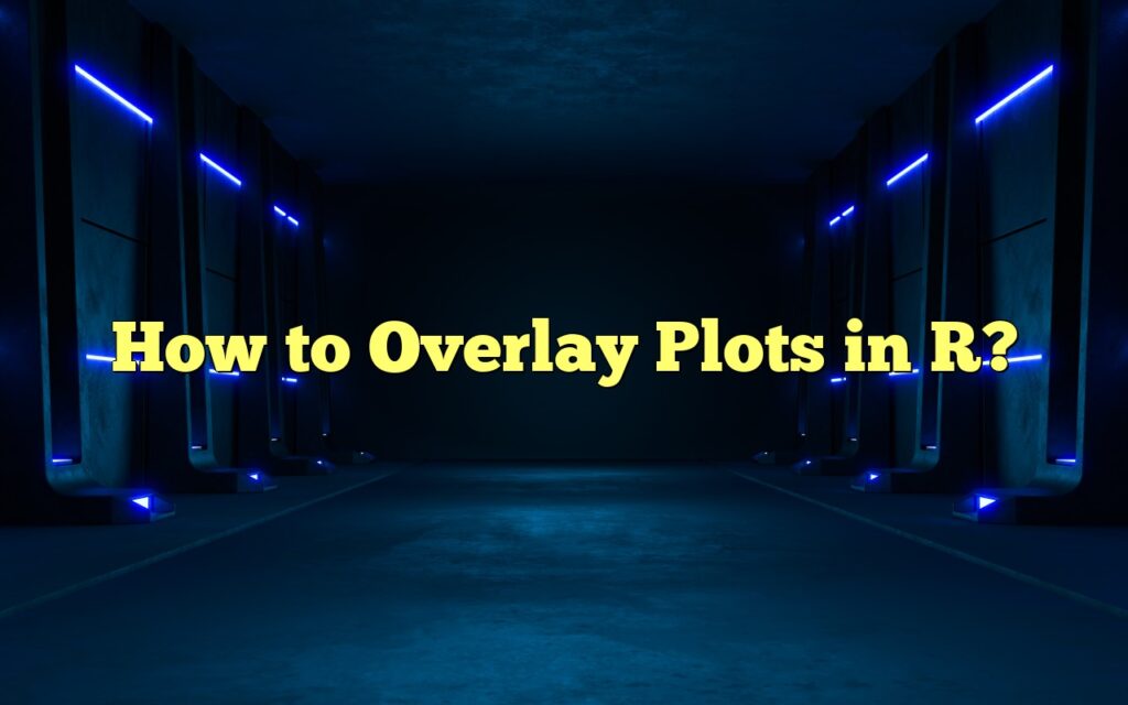 How To Overlay Plots In R?