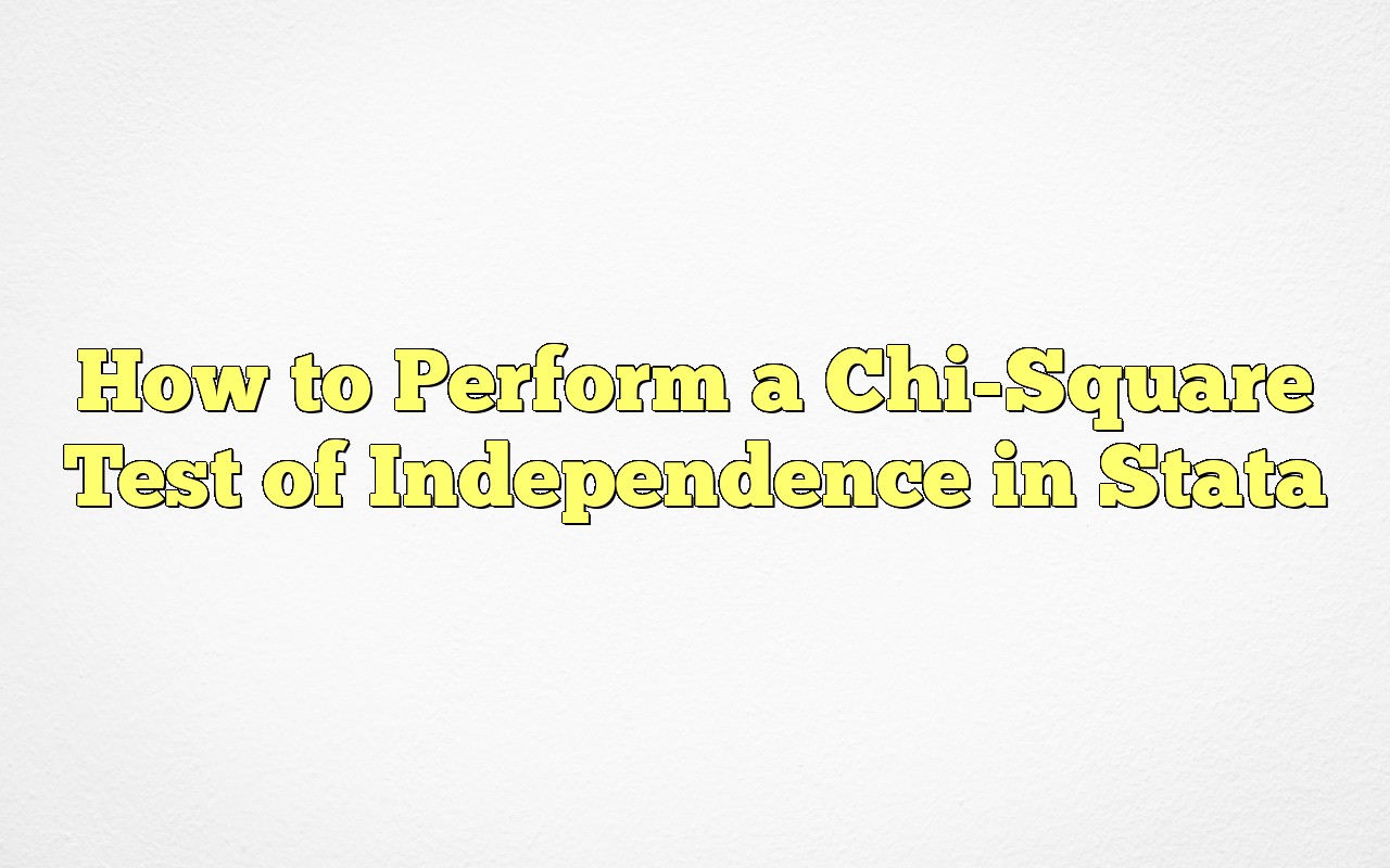 How To Perform A Chi-Square Test Of Independence In Stata